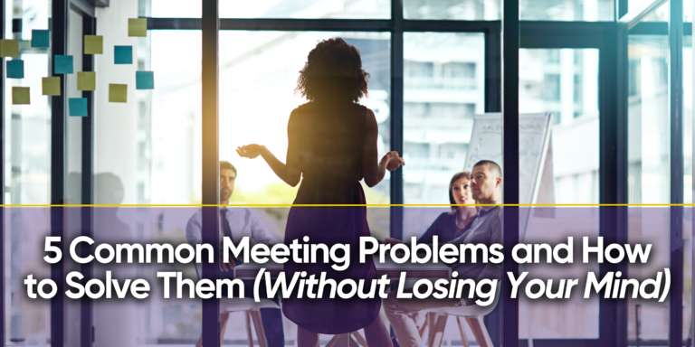 5 Common Meeting Problems and How to Solve Them (Without Losing Your ...