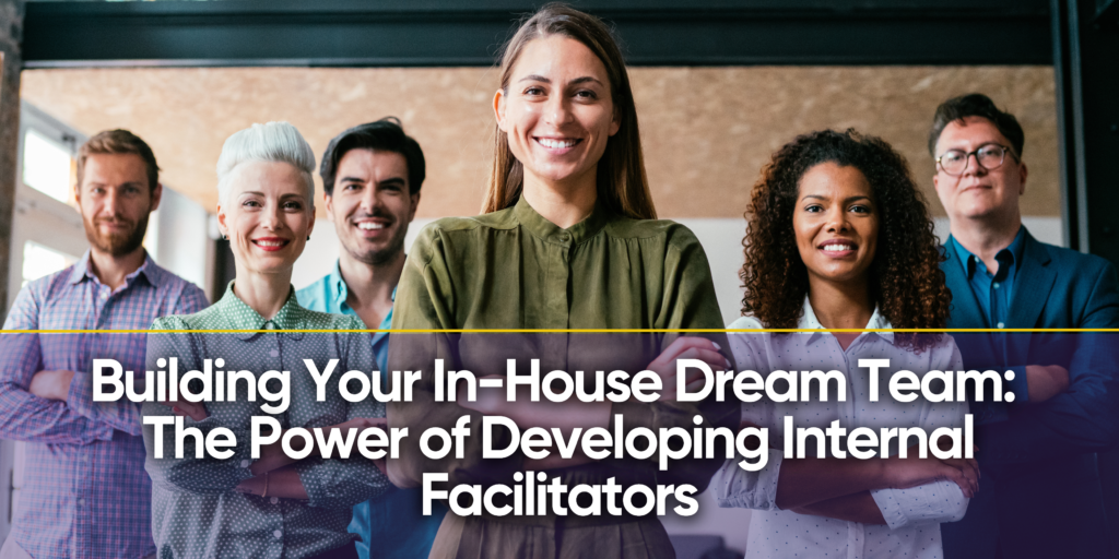 Building Your In-House Dream Team: The Power of Developing Internal ...
